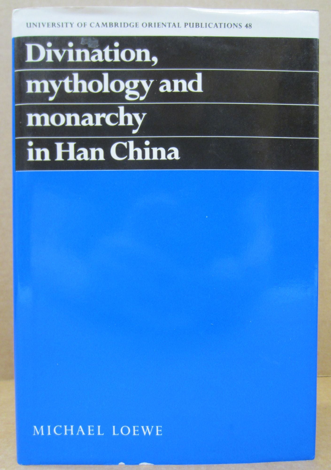Divination, Mythology and Monarchy in Han China | Michael Loewe